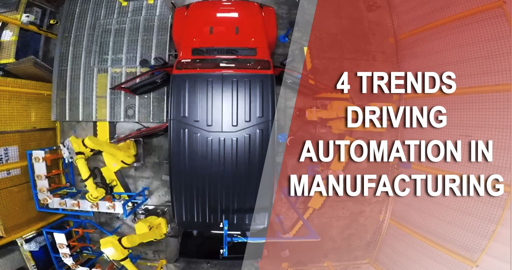 4 Major Trends Driving Automation in Manufacturing 4 Major Trends Driving Automation in Manufacturing
